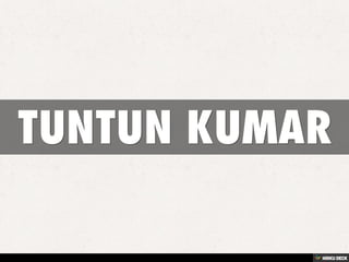 TUNTUN KUMAR | PPT