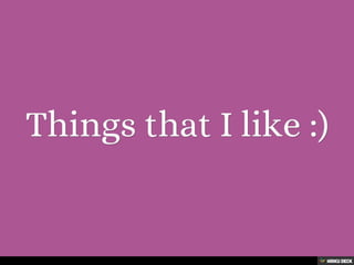 Things that I like :) | PPT