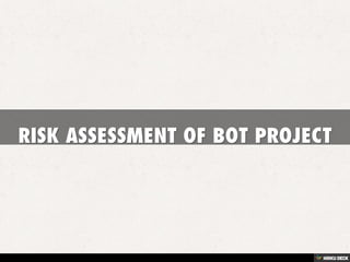 RISK ASSESSMENT OF BOT PROJECT | PPT