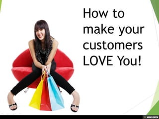 How to make your customers LOVE you! | PPT