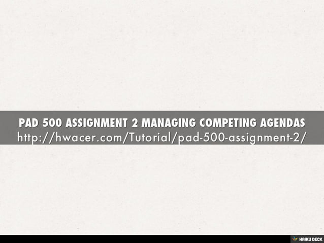 PAD 500 ASSIGNMENT 2 MANAGING COMPETING AGENDAS | PPT