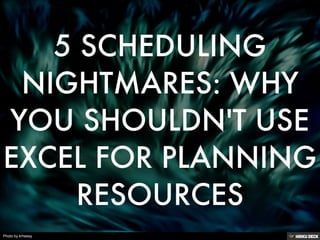 5 SCHEDULING NIGHTMARES: WHY YOU SHOULDN'T USE EXCEL FOR PLANNING ...