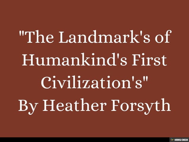 "The Landmark's of Humankind's First Civilizations" By Heather Forsyth ...