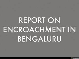 REPORT ON ENCROACHMENT IN BENGALURU | PDF