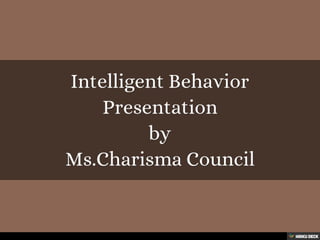 Intelligent Behavior Presentation by Ms.Charisma Council | PPT