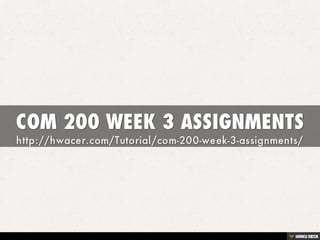 COM 200 WEEK 3 ASSIGNMENTS | PPT