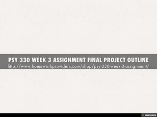 PSY 330 WEEK 3 ASSIGNMENT FINAL PROJECT OUTLINE | PPT
