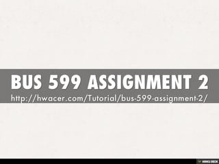BUS 599 ASSIGNMENT 2 | PPT