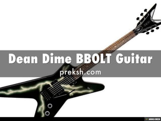 Dean Dime BBOLT Guitar | PPT
