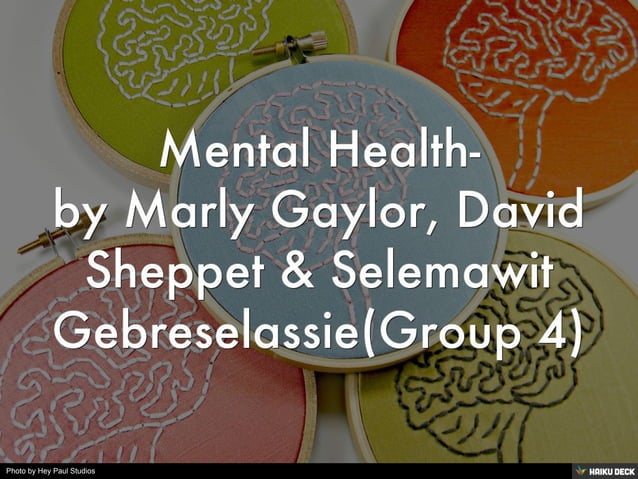 Mental Health- by Marly Gaylor, David Sheppet & Selemawit Gebreselassie ...