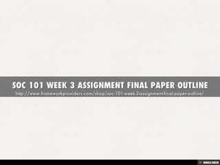 SOC 101 WEEK 3 ASSIGNMENT FINAL PAPER OUTLINE | PDF