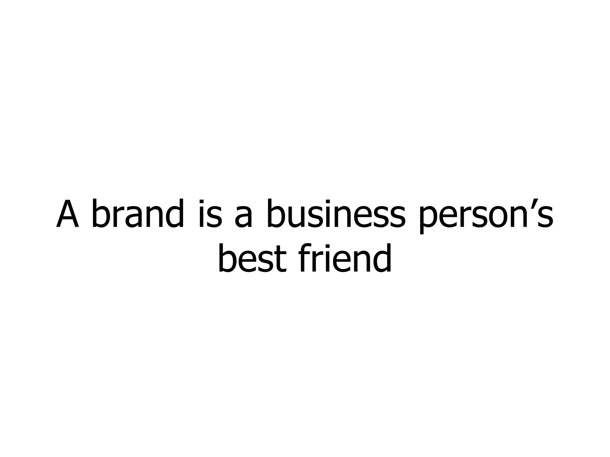 a brand is a business person's best friend | PPT