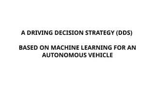A-DRIVING-DECISION-STRATEGY-DDS-BASED-ON-MACHINE-LEARNING-FOR-AN ...