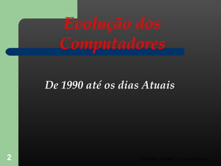 A EvoluçãO Do Computador De 1990 Até Os Dias De Hoje | PPT