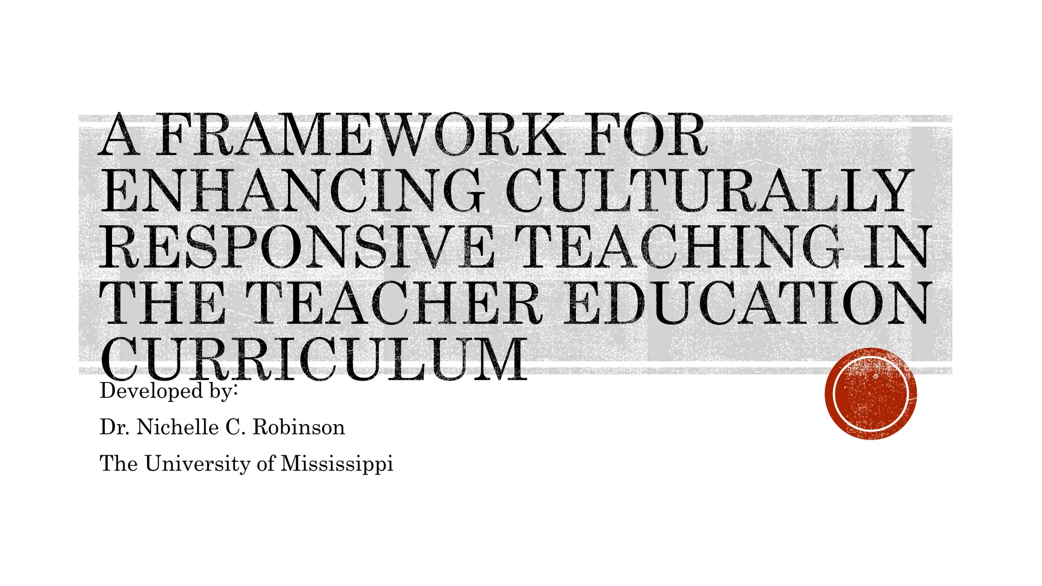 A-Framework-for-Enhancing-Culturally-Responsive-Teaching-in-the-Teacher-Education-Curriculum.pptx