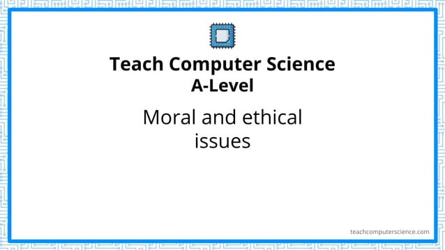 A-Level Presentation - 44 Moral and ethical issues.pptx | Free Download