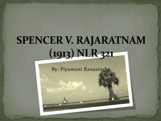 SPENCER V. RAJARATNAM (1913) NLR 321:Tesawalamai Law | PPTX