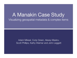 A Manakin Case Study: Visualizing geospatial metadata & complex items | PPT