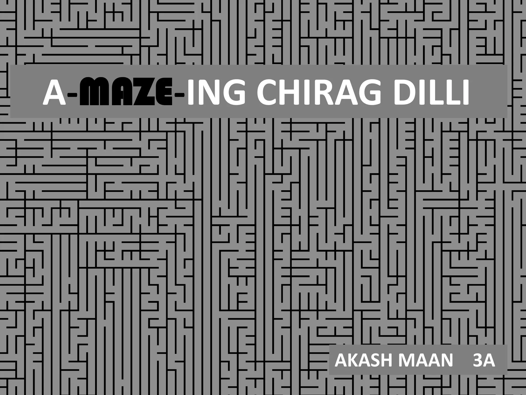 A maze-ing chirag dilli | PPTX