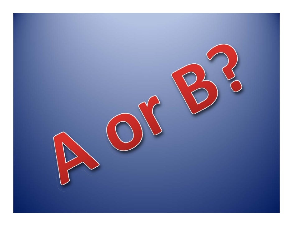 A or B