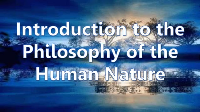INTRODUCTION TO PHILOSOPHY FOR HUMAN NATURE | PPTX