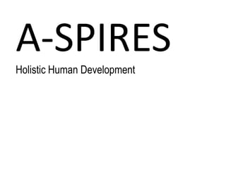 A-SPIRES Holisitc Human Development Framework | PPT