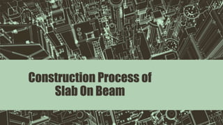 Presentation on construction process and Classification of slab | PPTX