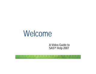 A Video Guide To SAS® Help 2007 | PPT