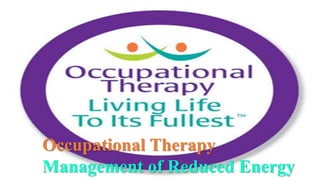 Occupational Therapy Management of Reduced Energy | PPT
