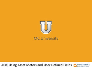 A08 - Using Asset Meters and User Defined Fields (MCU) | PPT