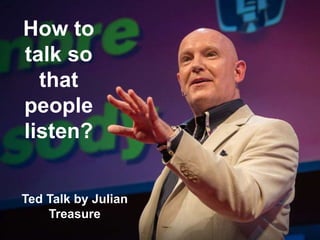 How to speak so that people listen by julian treasure | PPT
