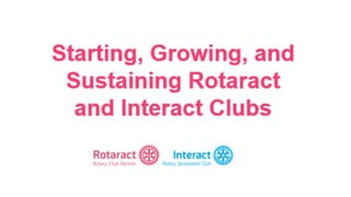 Starting, Growing, and Sustaining Rotaract and Interact Clubs | PPT