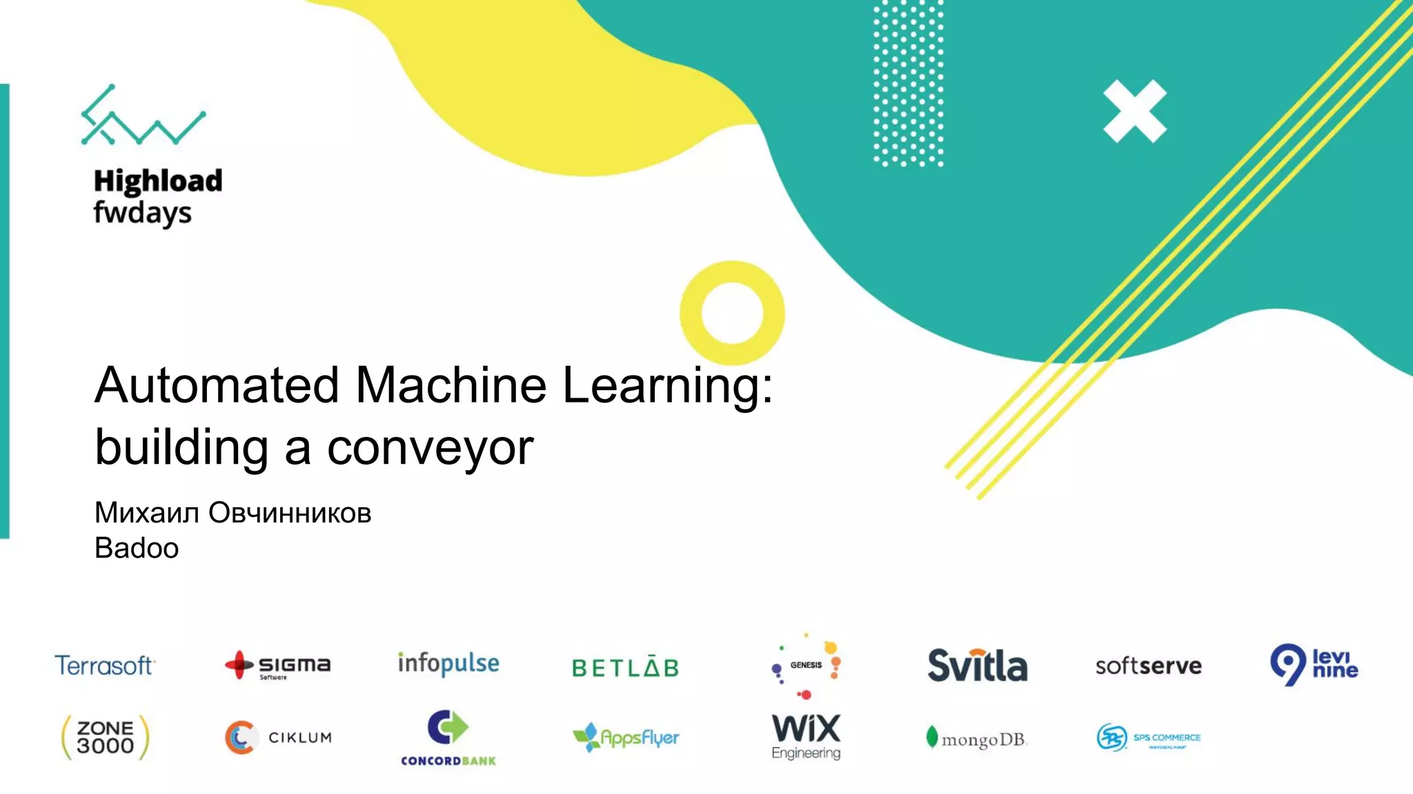 Mikhail Ovchinnikov Automated Machine Learning Building A Conveyor Ppt