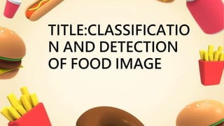 classification and detection of food images using cnn | PPTX