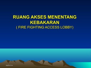 Ruang akses menentang kebakaran | PPT