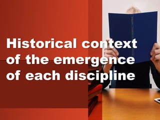 A 2 -Historical-Context-of-the-Emergence-of-Each-Discipline-DISS.pptx