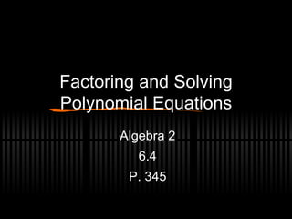 A2 6-4 Factoring Polynomials | PPT