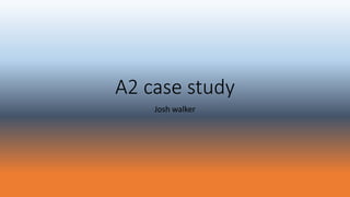 A2 case studies | PPT