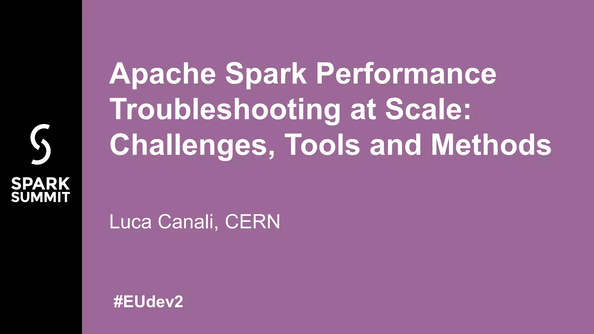 Apache Spark Performance Troubleshooting at Scale, Challenges, Tools, and Methodologies with ...