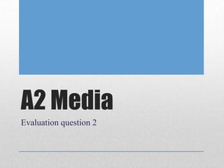 A2 media evaluation q2 | PPTX