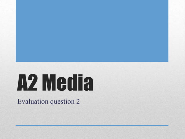 A2 media evaluation q2 | PPT