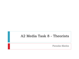 A2 media task 8 theorists | PPT