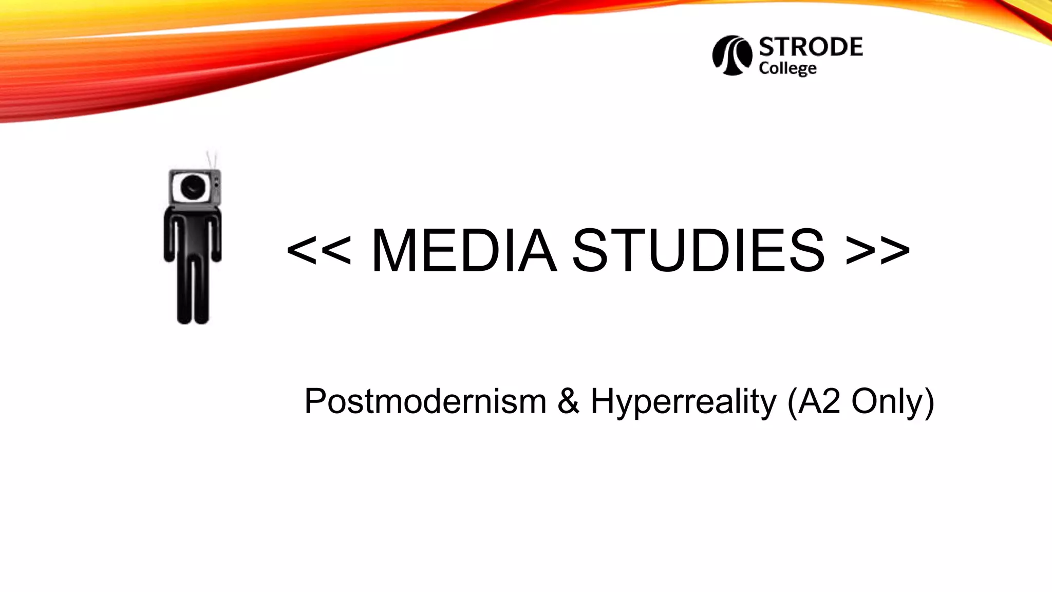 A2Y2 Media Studies, Media Language theory Postmodernism hyperreality | PPT