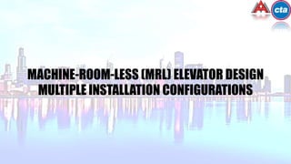 MACHINE-ROOM-LESS (MRL) ELEVATOR DESIGN to CTA ENGINEERING 19 JUNE 2014 ...