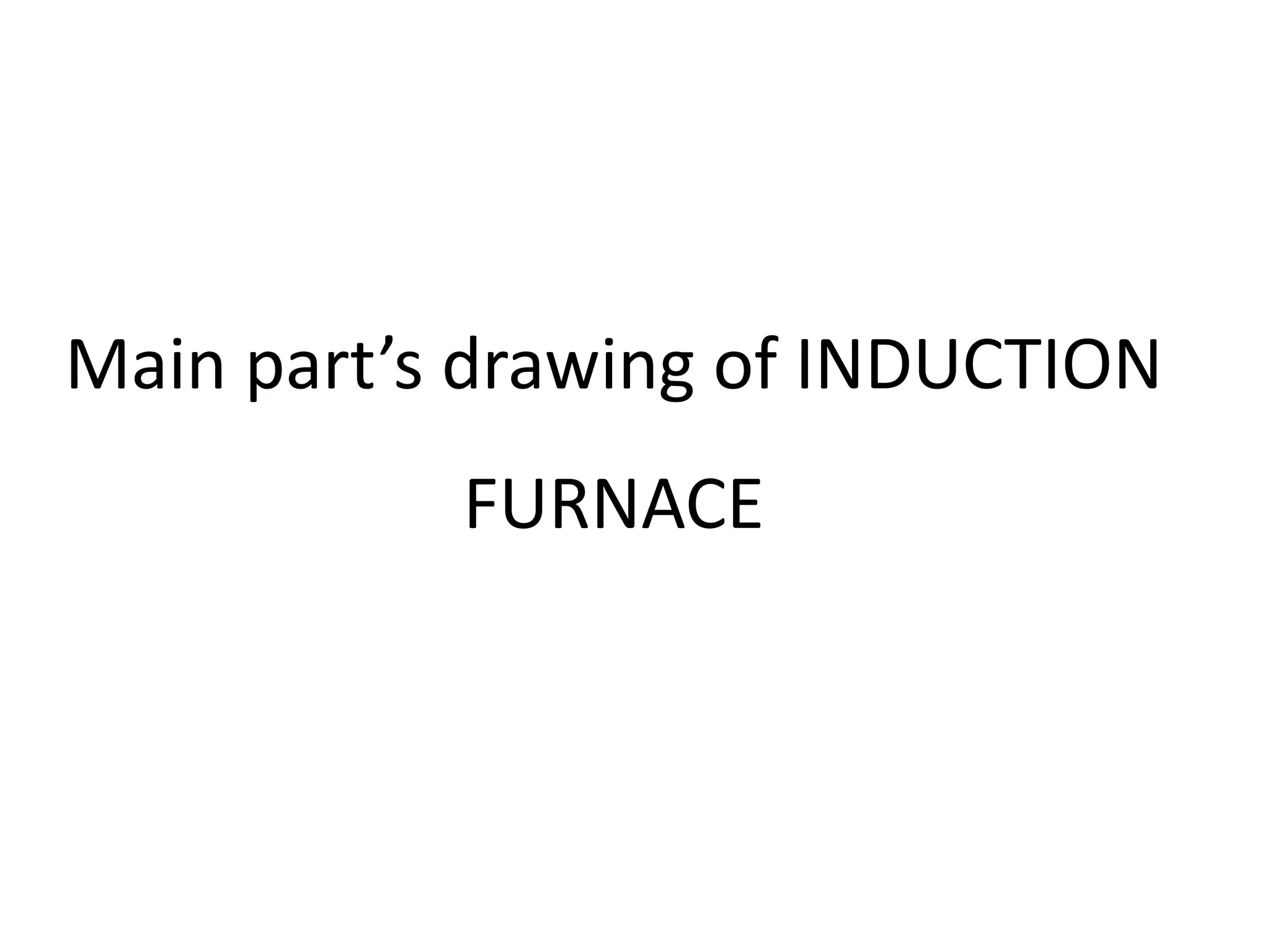 Main part’s drawing of INDUCTION FURNACE | PDF