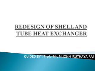 REDESIGN OF SHELL AND TUBE HEAT EXCHANGER 1 | PPTX