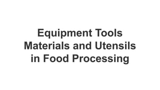 Equipment_Tools_Materials_and_Utensils_in_Food_Processing.pptx