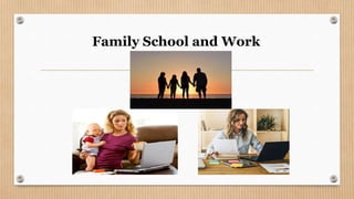 Family and School and work | PPTX