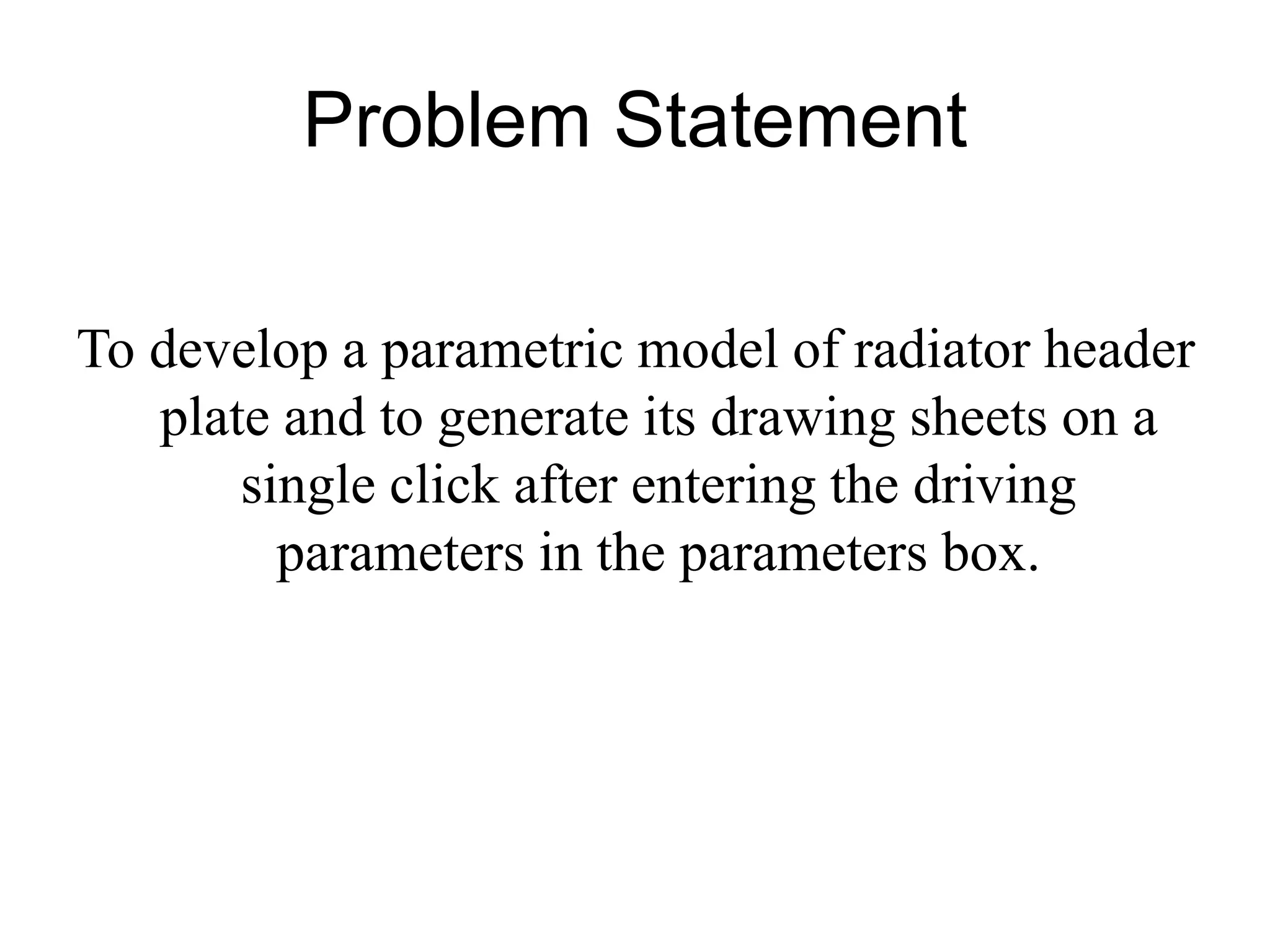 PARAMETRIC DESIGN AND STRESS ANALYSIS OF RADIATOR HEADER | PPTX
