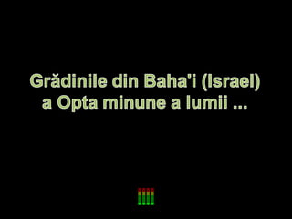 A 8 a-minune_a_lumii, gradinile bahai | PPT
